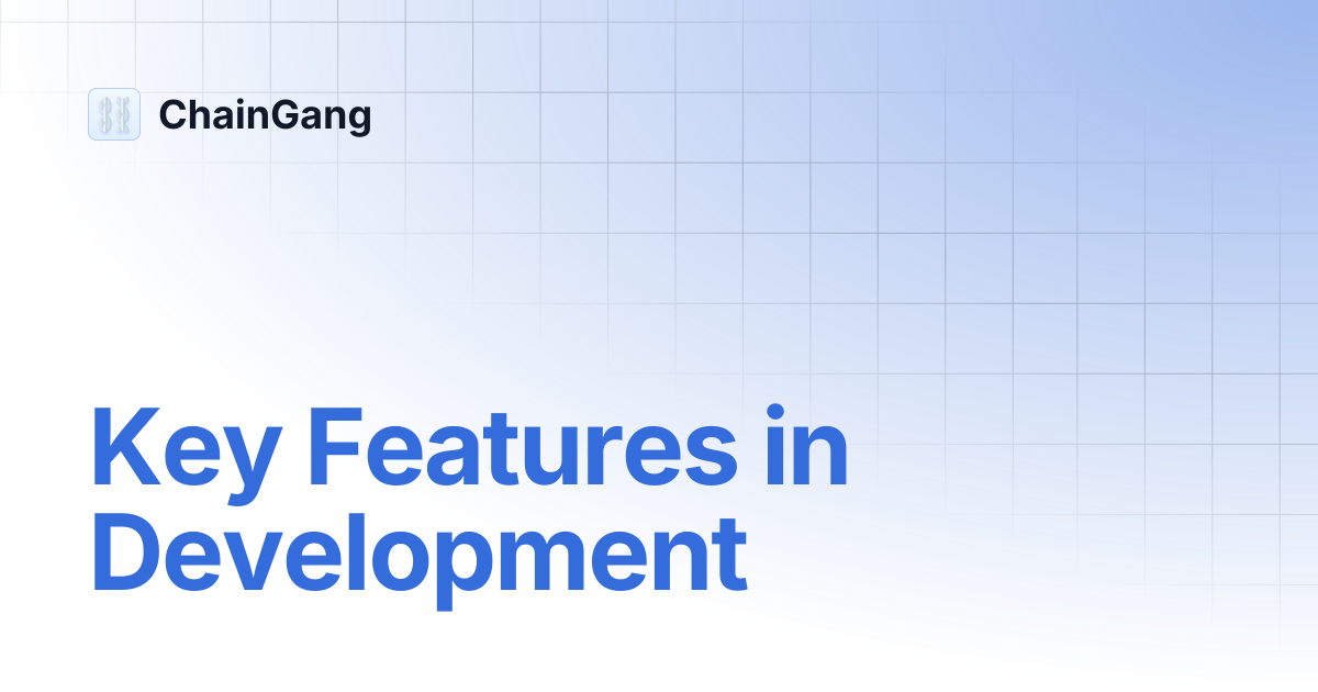 Key Features in Development | ChainGang