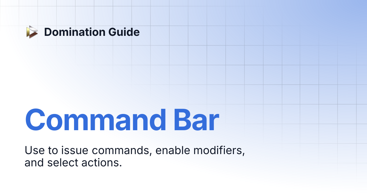 Command Bar | Domination Guide